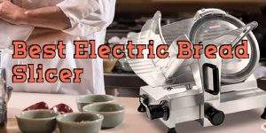 8 Best Electric Bread Slicer Machine For Home Use